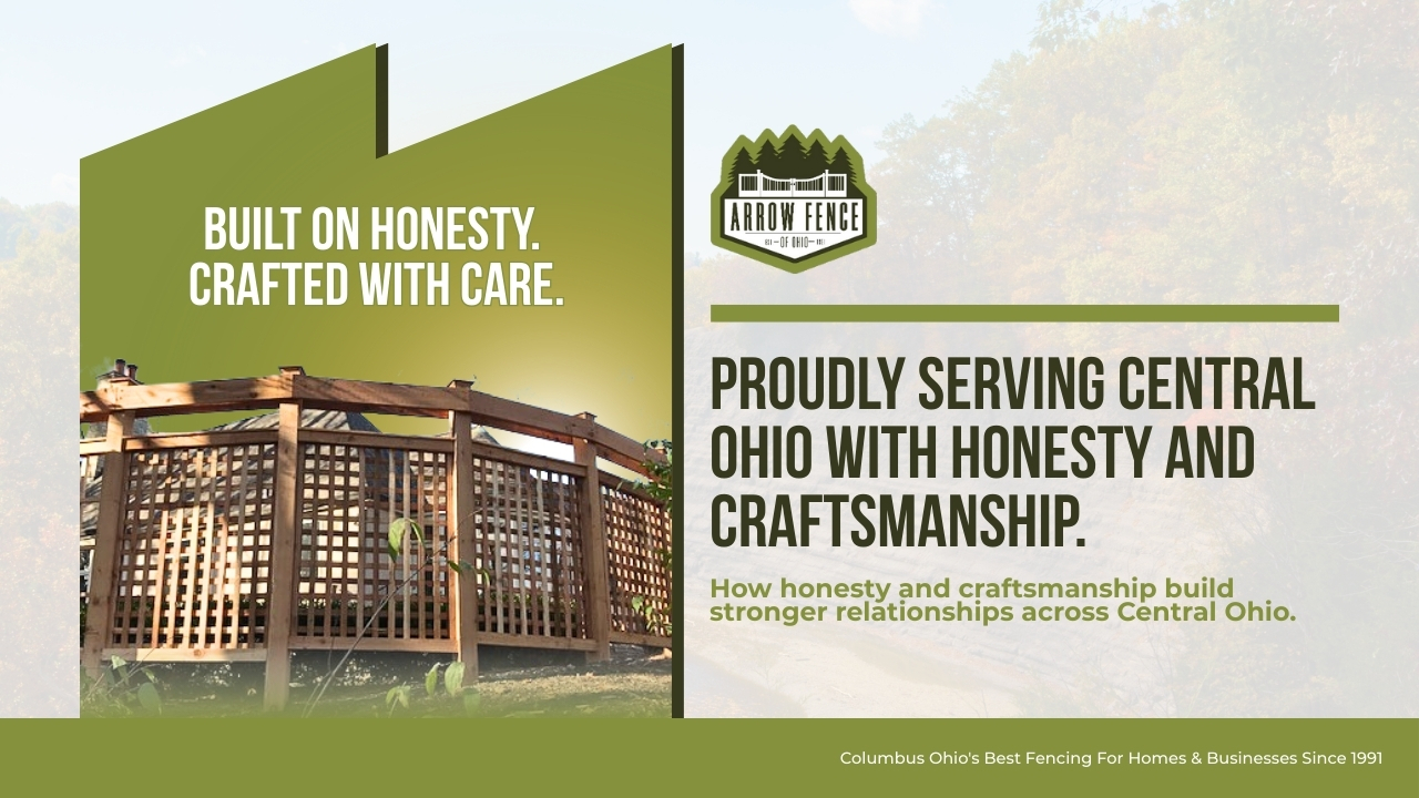 How Honesty & Craftsmanship Build Stronger Fences | Arrow Fence of Ohio